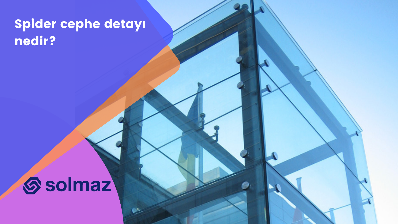Spider Cephe Detayı Nedir? - solmazmimarlik.com